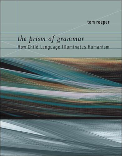 Prism of Grammar : How Child Language Illuminates Humanism by Tom ...