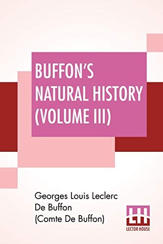 Buffon's Natural History (Volume III): Containing A Theory Of The Earth ...
