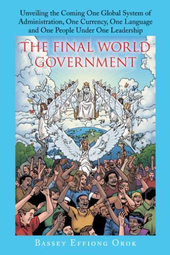 Final World Government : Unveiling the Coming One Global System of ...