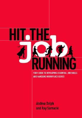 Hit the Job Running : Your Guide to Developing Essential Job Skills and ...