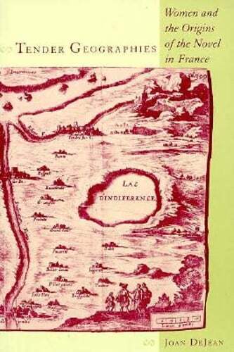 Tender Geographies: Women and the Origins of the Novel in France by ...