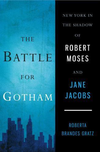 Battle for Gotham : New York in the Shadow of Robert Moses and Jane ...