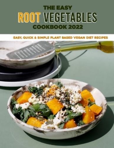 Victoria Maggio The Easy Root Vegetables Cookbook 2022 (Paperback) (UK ...