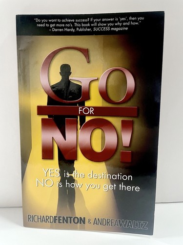 Go for No! : Yes Is the Destination, No Is How by Richard Fenton Waltz ...