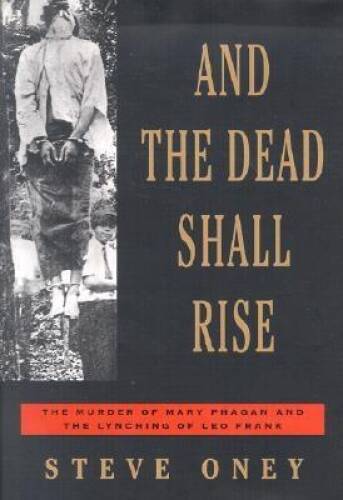 And the Dead Shall Rise: The Murder of Mary Phagan and the Lynching ...