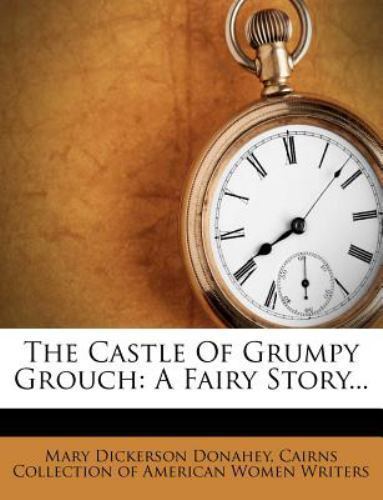 The Castle Of Grumpy Grouch: A Fairy Story... - Donahey, Mary Dickerson ...