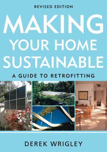 Making Your Home Sustainable : A Guide to Retrofitting by Derek F ...
