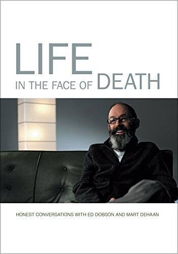 Life in the Face of Death: Honest Conversations with Ed Dobson and ...