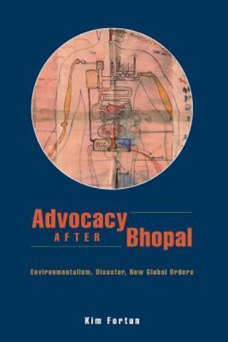 Advocacy after Bhopal : Environmentalism, Disaster, New Global Orders ...