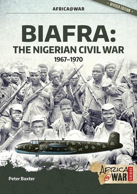 Biafra: The Nigerian Civil War, 1967-1970 (Africa@War) By Baxter ...