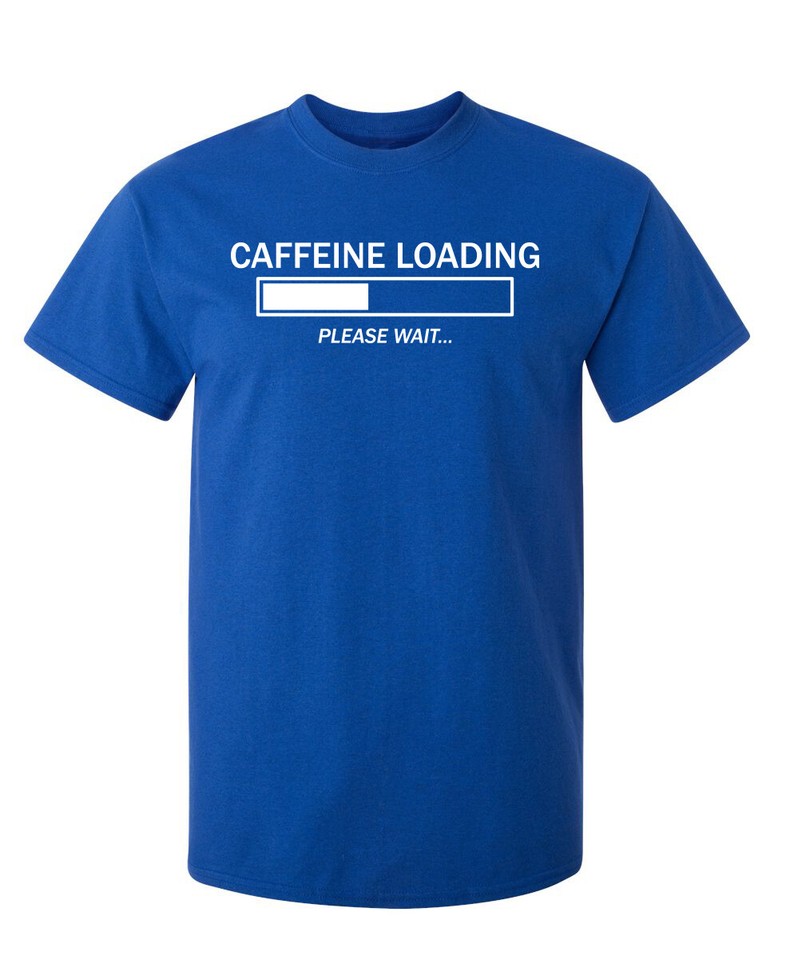 Caffeine Loading Please Wait Sarcastic Humor Graphic Novelty Funny T ...