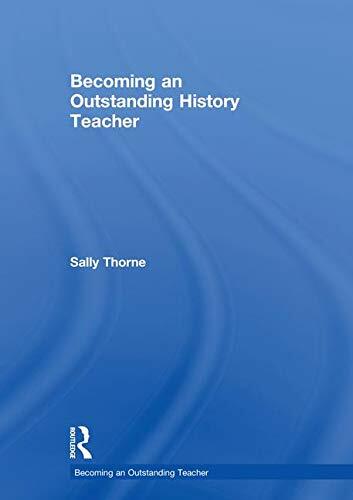 Becoming an Outstanding History Teacher (Becomi, Thorne Hardcover ...
