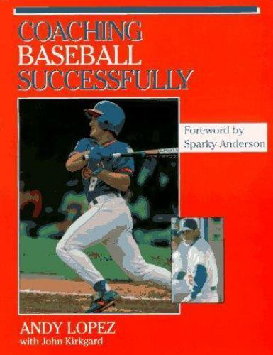 Coaching Baseball Successfully by Andy Lopez; John Kirkgard ...