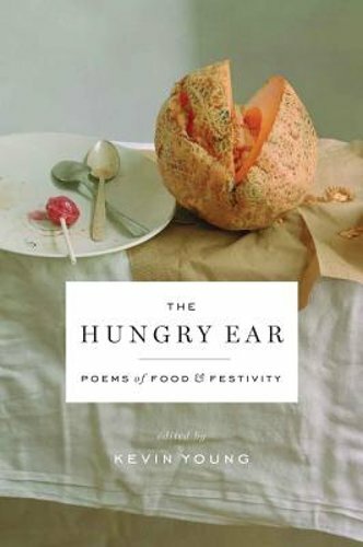 The Hungry Ear: Poems of Food and Drink by Kevin Young: New ...