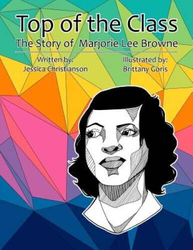 Top of The Class: The Story of Marjorie Lee Browne (STEM Super-heroines ...