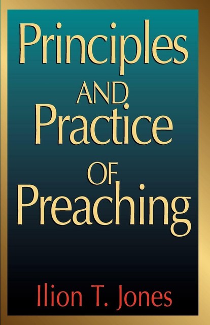 Principles and Practice of Preaching von Ilion T. Jones (2001, Taschenbuch) online kaufen | eBay