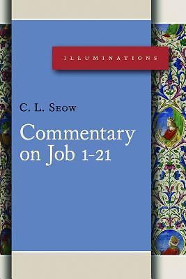 Illuminations (Illum) Ser.: Job 1 - 21 : Interpretation and Commentary ...