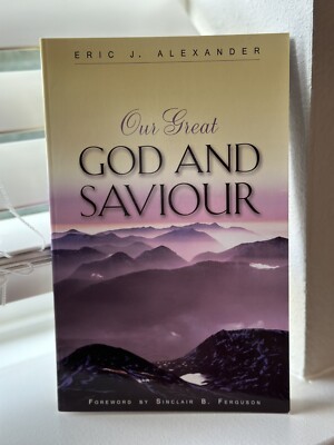 Our Great God And Saviour, Paperback, by Eric J. Alexander B | eBay