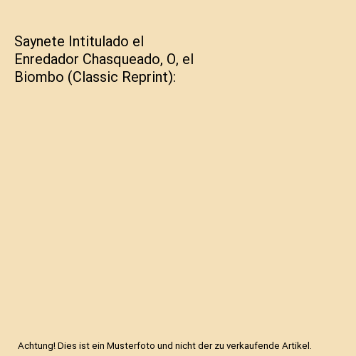 Saynete Intitulado el Enredador Chasqueado, O, el Biombo (Classic ...