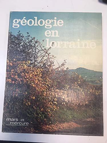 Geologie en Lorraine (La Nature en Lorraine) Bernard Haguenauer et ...