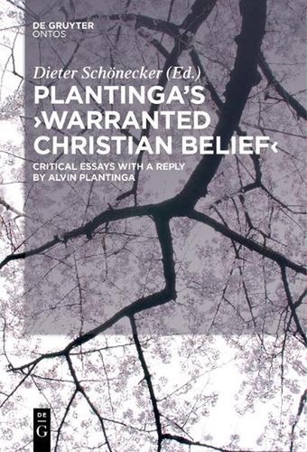 Plantinga's 'Warranted Christian Belief': Critical Essays with a Reply ...