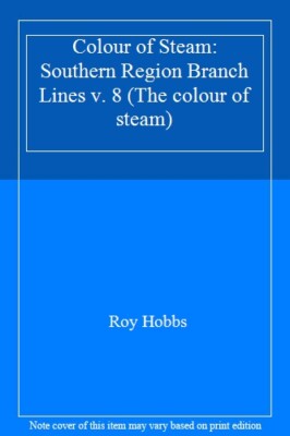 Colour of Steam: Southern Region Branch Lines v. 8 (The colour of steam ...