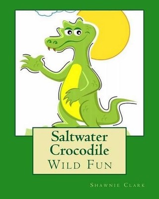 Saltwater Crocodile: Wild Fun by Shawnie Clark (English) Paperback Book ...