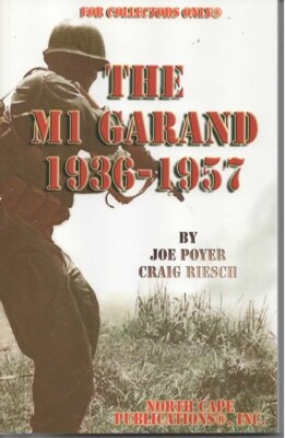 The M1 Garand, 1936-1957, 2005 4th ed-Joe Poyer-Craig Riesch-Simeon ...