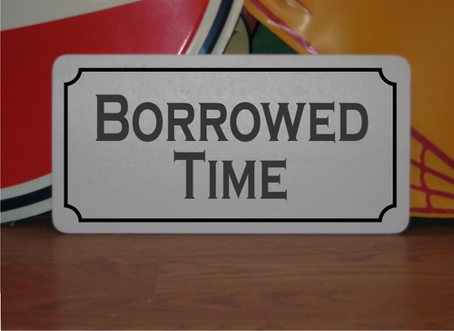 Borrowed Time Metal Sign | eBay