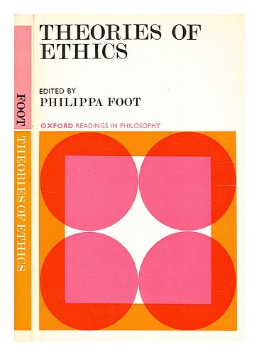 FOOT, PHILIPPA Theories of ethics / edited by Philippa Foot 1979 ...