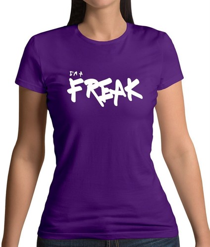 I'm A Freak - Womens T-Shirt - Freaky Freaks Funny Slogan Mad Angry ...