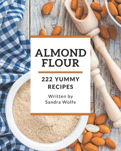 222 Yummy Almond Flour Recipes: Explore Yummy Almond Flour Cookbook NOW ...