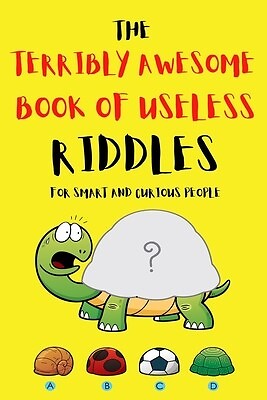 The Terribly Awesome Book Useless Riddles for Smart Curiou by Mitchell ...