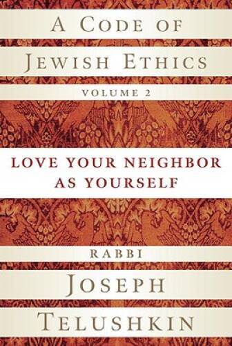 A Code of Jewish Ethics, Volume 2: Love Your Neighbor as Yourself ...