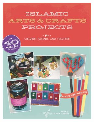 Islamic Arts and Crafts Projects : For Children, Parents and Teachers ...