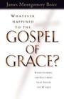 Whatever Happened to the Gospel of Grace?: Recovering the Doctrines ...