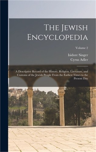 The Jewish Encyclopedia: A Descriptive Record of the History, Religion ...