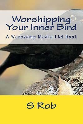 Worshipping Your Inner Bird by S. Rob (2017, Trade Paperback) for sale ...