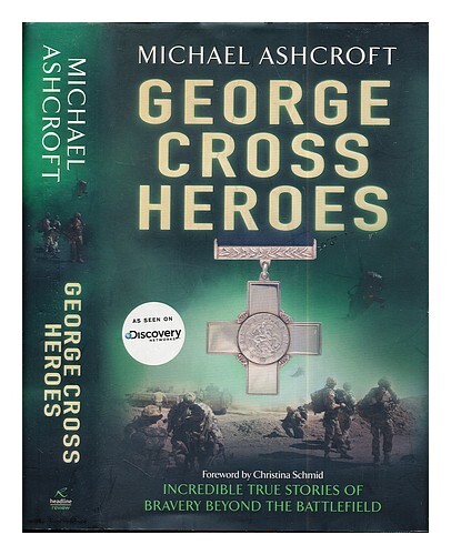 ASHCROFT, MICHAEL A George Cross heroes / Michael Ashcroft ; foreword ...