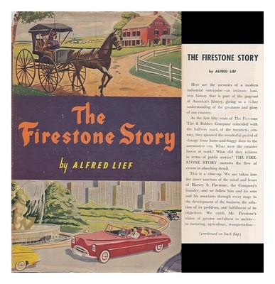 LIEF, ALFRED The Firestone Story; a History of the Firestone Tire ...