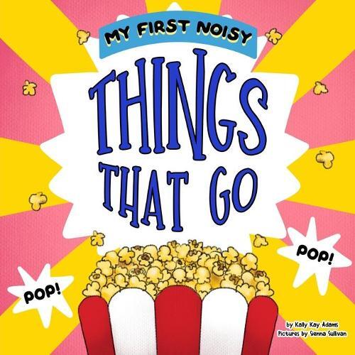 Sienna Sullivan Kally Kay Adams My first noisy THINGS that go (Poche ...