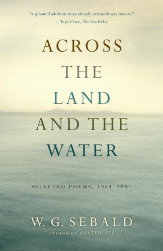 Across the Land and the Water : Selected Poems, 1964-2001 by W. G ...