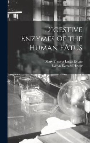 Digestive Enzymes of the Human FÅ Tus by Evelyn Everard Hewer (2021 ...