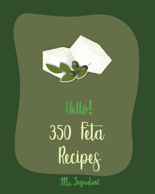 Hello! 350 Feta Recipes: Best Feta Cookbook Ever For Beginners [Greek ...