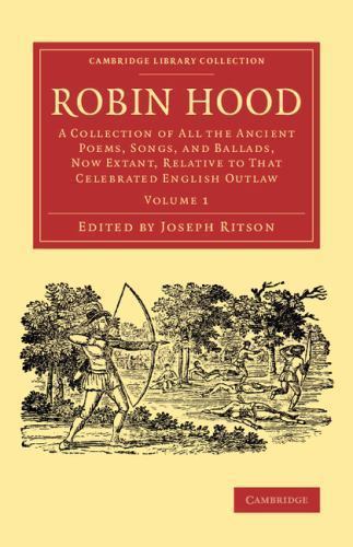 Robin Hood: Volume 1 : A Collection of All the Ancient Poems, Songs ...