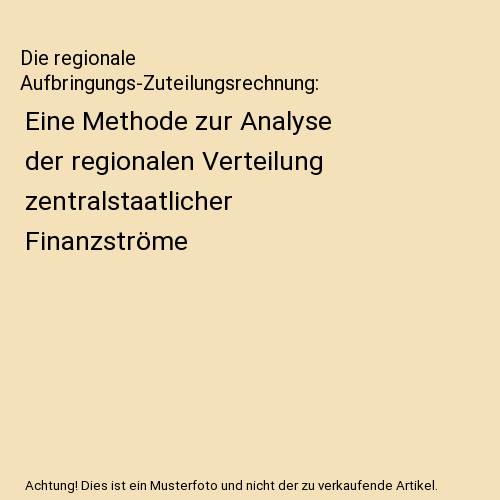 Die regionale Aufbringungs-Zuteilungsrechnung: Eine Methode zur Analyse der regi 3830507313 ...