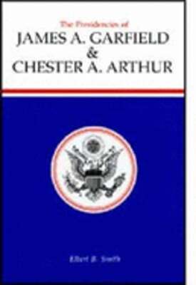 The Presidencies of James A. Garfield and Chester A. Arthur by Doenecke ...