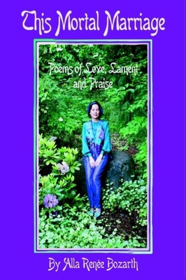 Bozarth - This Mortal Marriage Poems of Love Lament and Praise - New ...