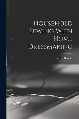 Bertha Banner Household Sewing With Home Dressmaking (Tascabile) | eBay