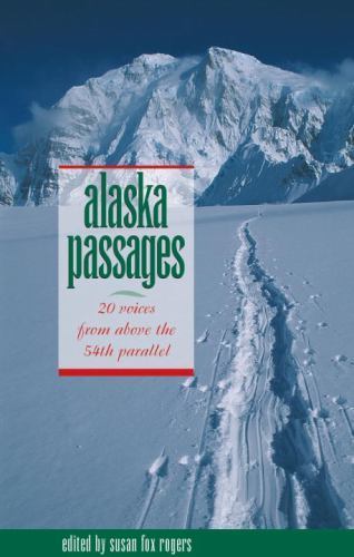 Alaska Passages : 20 Voices from above the 54th Parallel by Susan Fox ...